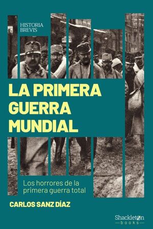 LA PRIMERA GUERRA MUNDIAL. LOS HORRORES DE LA PRIMERA GUERRA TOTAL ...